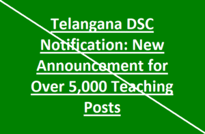 Telangana DSC Notification: New Announcement for Over 5,000 Teaching Posts