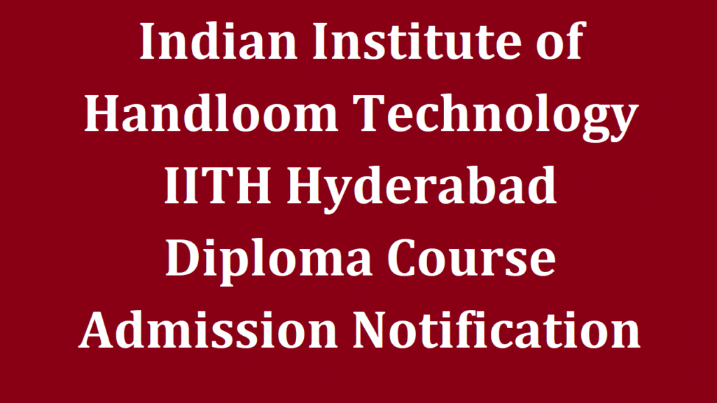 Indian Institute of Handloom Technology IITH Hyderabad Diploma Course ...