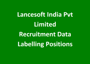 Lancesoft India Pvt Limited Recruitment 2024 | Data Labelling Positions