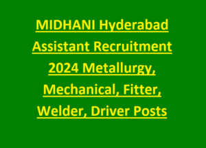 MIDHANI Hyderabad Assistant Recruitment 2024 Metallurgy, Mechanical ...