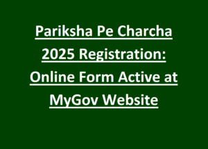 Pariksha Pe Charcha 2025 Registration: Online Form Active at MyGov Website