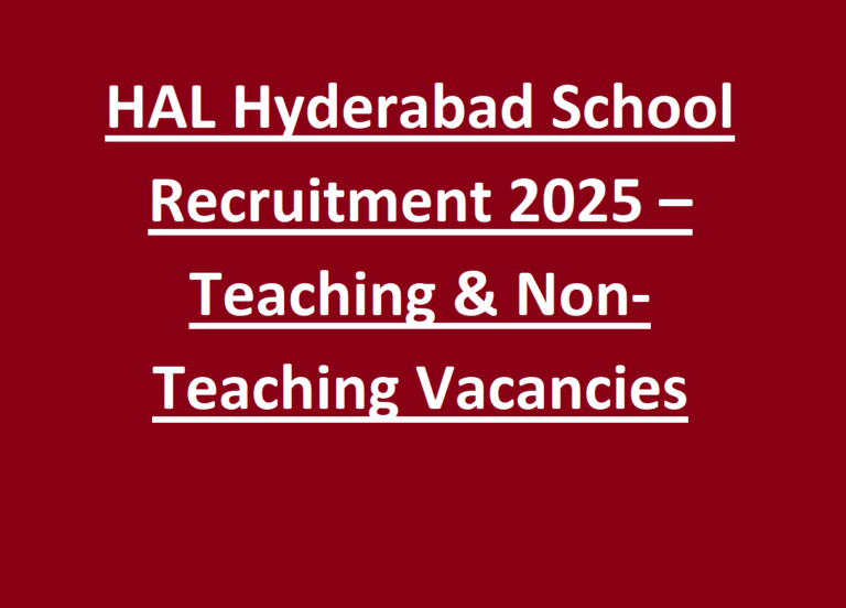 HAL Hyderabad School Recruitment 2025 – Teaching & Non-Teaching Vacancies