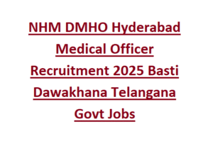 NHM DMHO Hyderabad Medical Officer Recruitment 2025 Basti Dawakhana ...