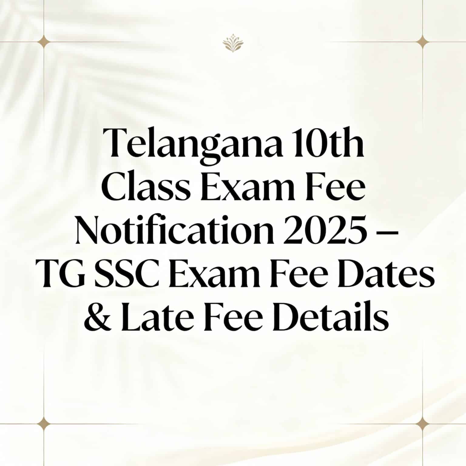 Telangana 10th Class Exam Fee Notification 2025 – TG SSC Exam Fee Dates ...